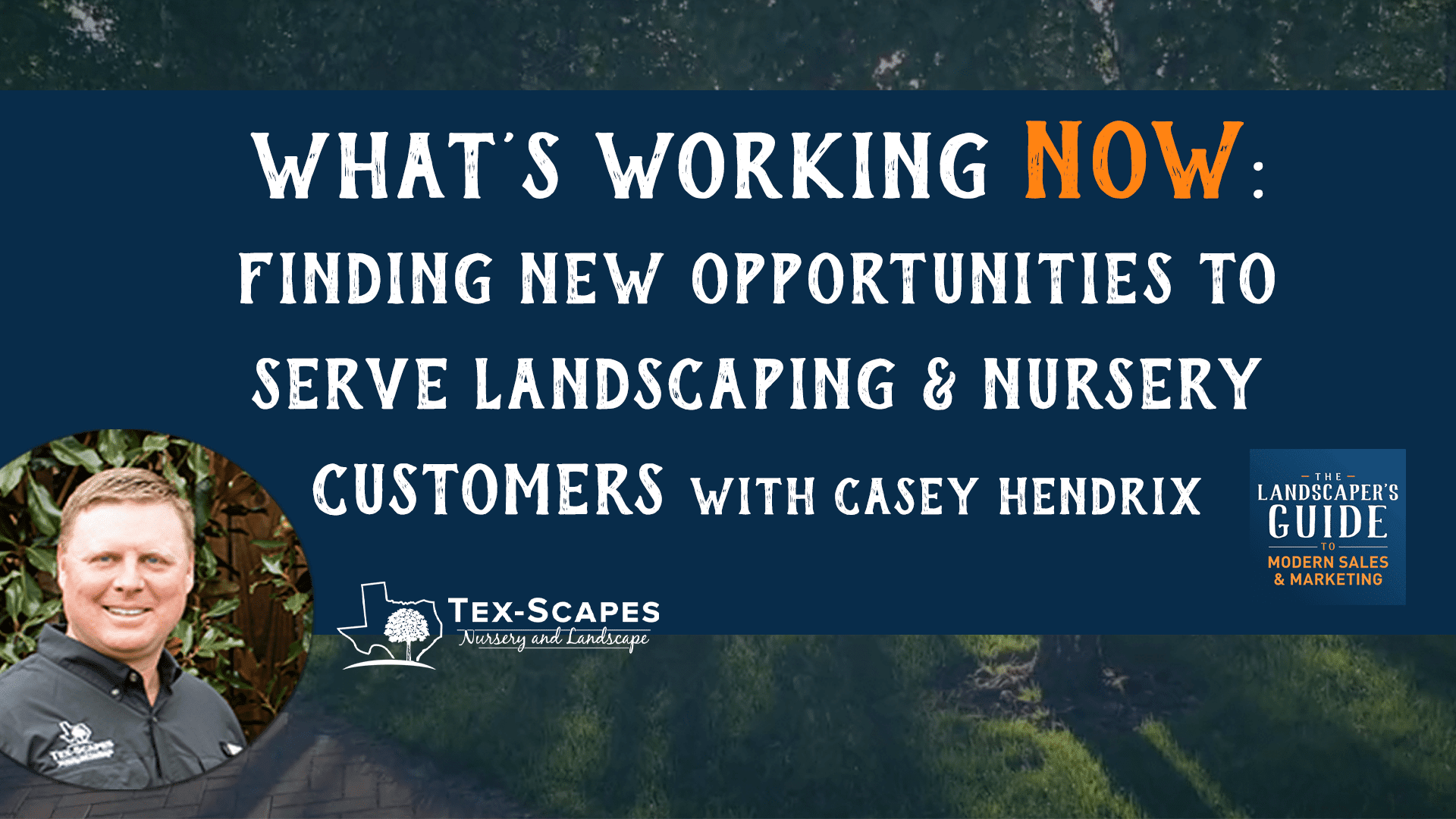 What’s Working Now: New Opportunities To Serve Landscaping & Nursery Customers with Casey Hendrix